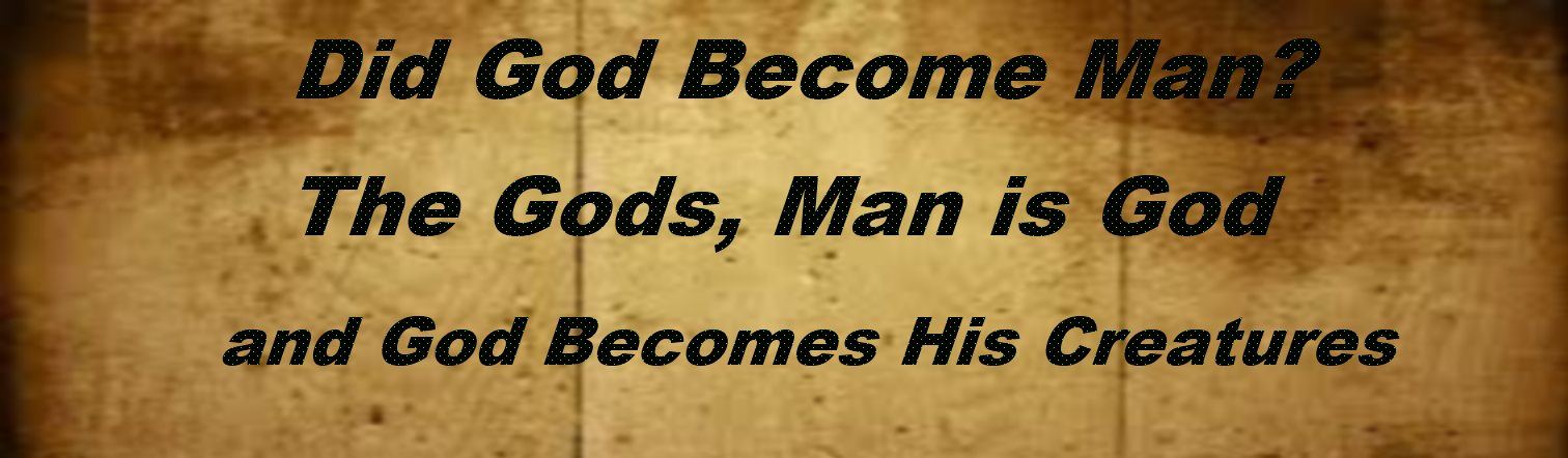 Did God Become Man? - The Gods, Man is God, and God Becomes His ...