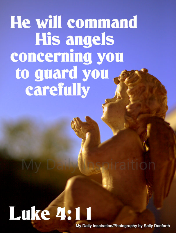 He will command his angels concerning you to guard you carefully