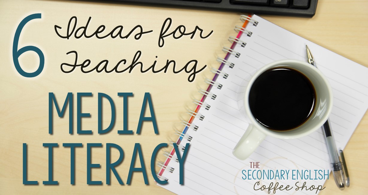 Six Ideas for Teaching Media Literacy - The Secondary English Coffee Shop