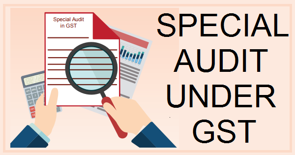 SPECIAL AUDIT UNDER GST | SIMPLE TAX INDIA