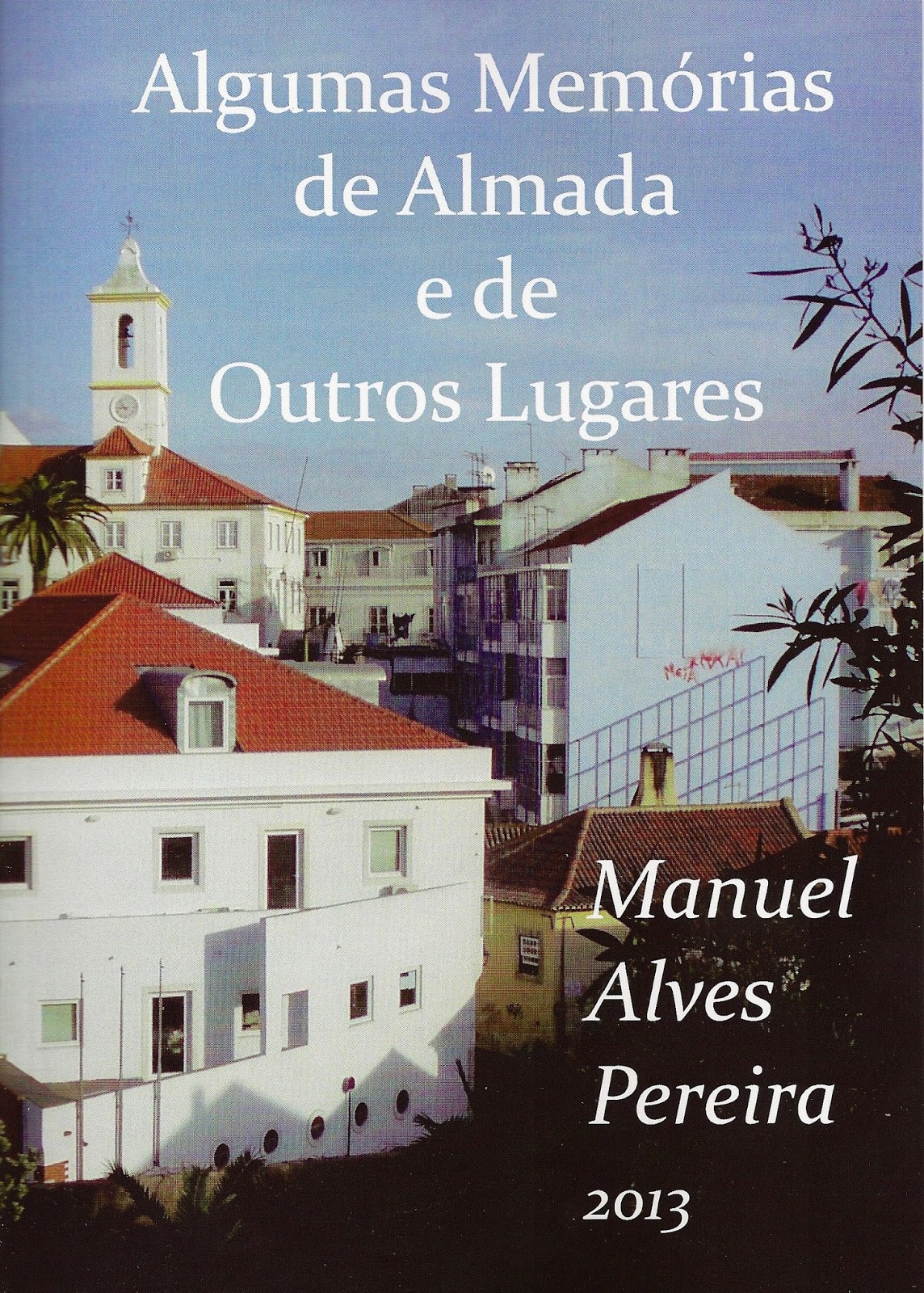 Casario do Ginjal : As Memória de Almada do Manuel