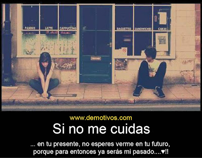Desmotivaciones de Amor: Si no Me cuidas en tu Presente, no Esperes ...
