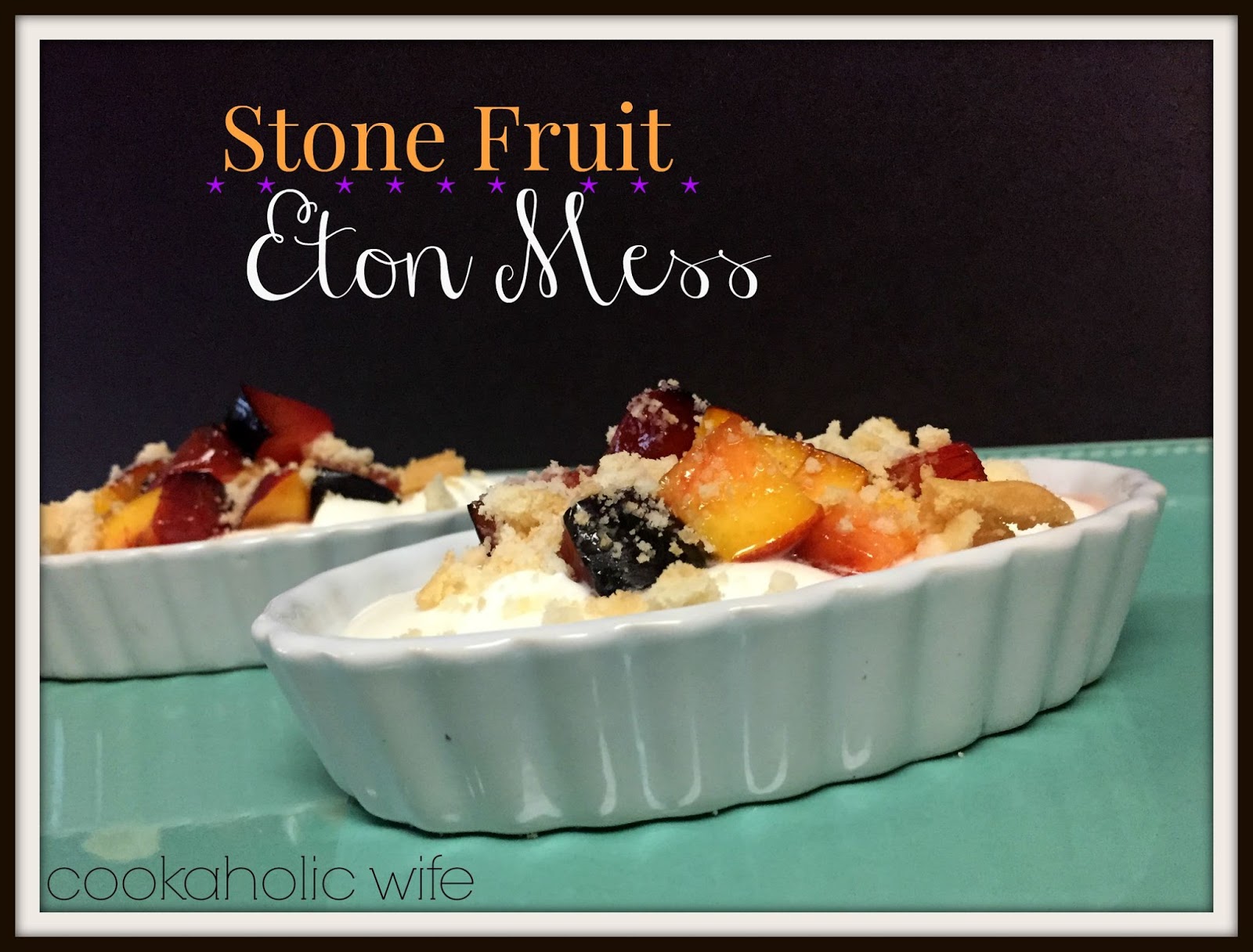Stone Fruit Eton Mess - Cookaholic Wife
