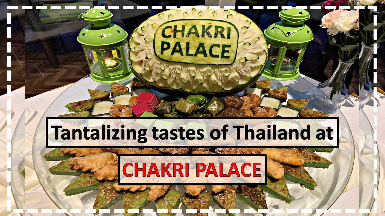 Buffet Ramadhan 2019 : Tantalizing Tastes of Thailand at Chakri Palace ...