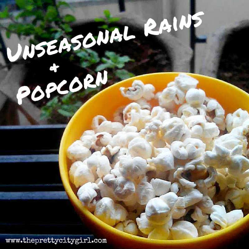 Unseasonal Rains and Popcorn - The Pretty City Girl