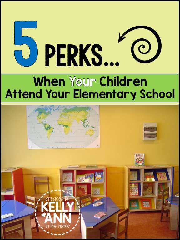 Created by Kelly Ann: 5 Perks When Your Children Attend Your Elementary ...