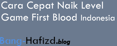 Cara Cepat Naik Level Game First Blood Indonesia - Bang Hafizd Blog