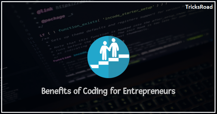 5 Benefits of Coding for Entrepreneurs | TricksRoad- Making Your Business Successful