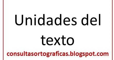 Consultas Ortográficas : ¿Cuáles son las unidades del texto?