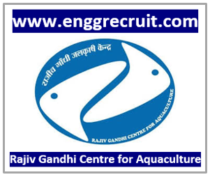 Rajiv Gandhi Centre for Aquaculture (RGCA) Recruitment for Varies Posts ...
