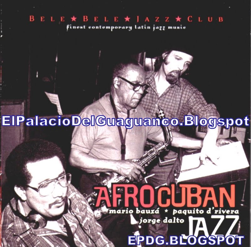 El Palacio Del Guaguanco: Mario Bauzá, Paquito D´Rivera Y Jorge Dalto ...