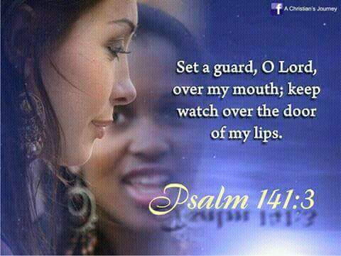 gomakedisciples: Keep watch over the door of my lips.