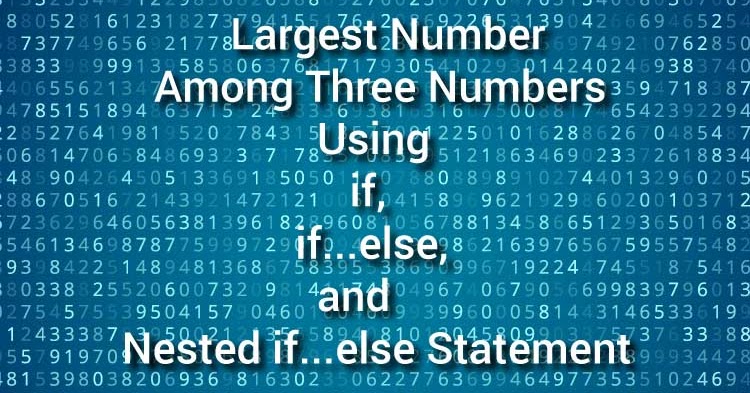 C Program to Find the Largest Number Among Three Numbers