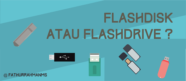 Flashdisk atau Flashdrive? Mana penyebutan yang benar?