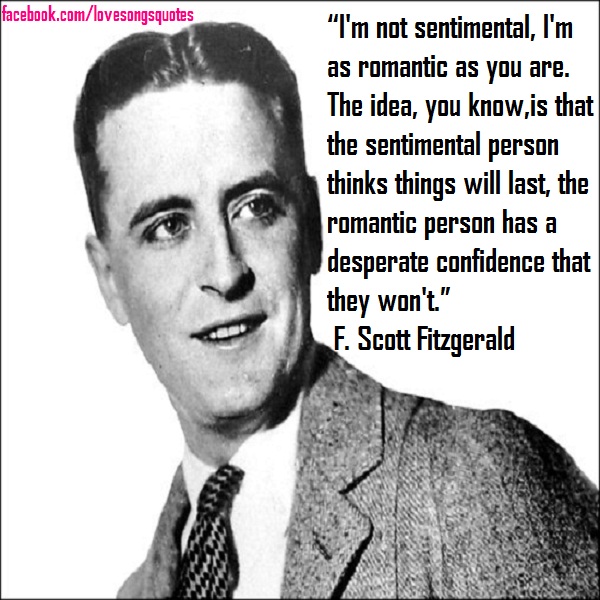 I'm not sentimental, I'm as romantic as you are | Love quotes and songs