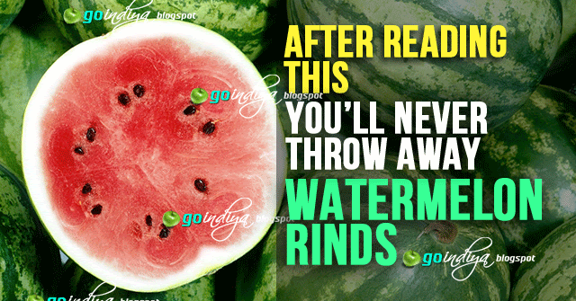 After Reading This You’ll Never Throw Away Watermelon Rinds - Natural ...