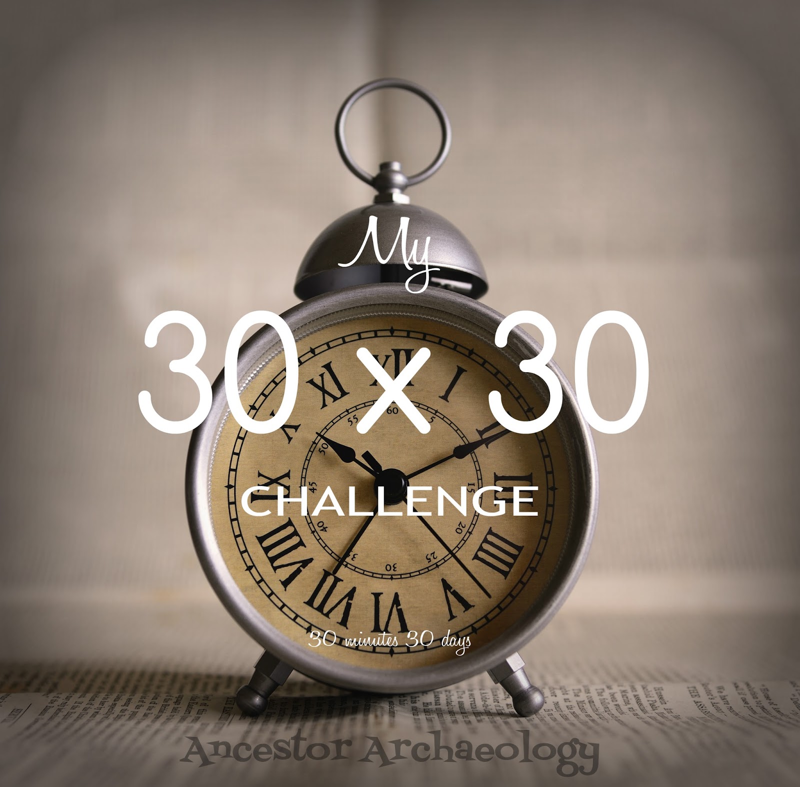Ancestor Archaeology: 30 x 30 Challenge: Week Two Recap - Success Is In ...