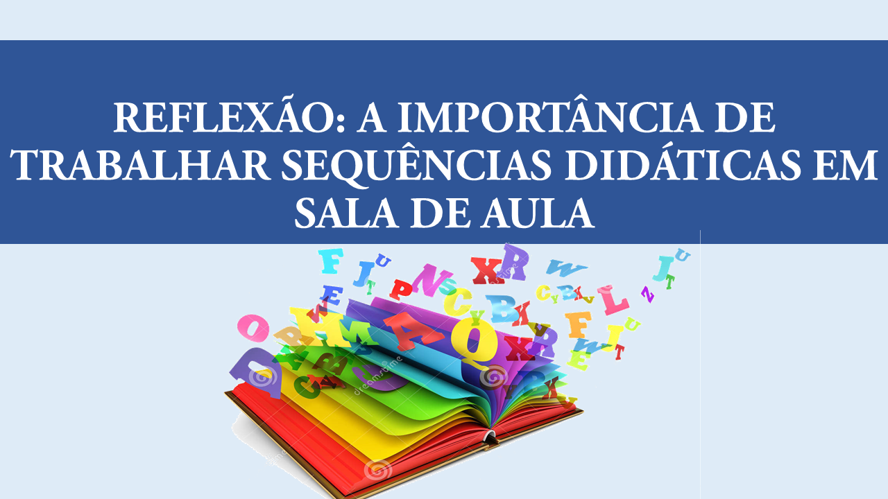 Professora Andréa Alves : A IMPORTÂNCIA DE TRABALHAR SEQUÊNCIA DIDÁTICA Professora Andréa Alves : A IMPORTÂNCIA DE TRABALHAR SEQUÊNCIA DIDÁTICA