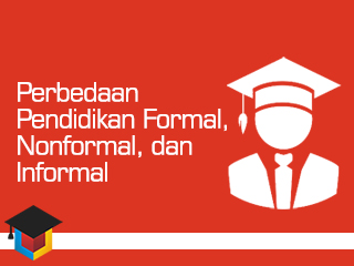 Perbedaan Pendidikan Formal, Nonformal, Dan Informal