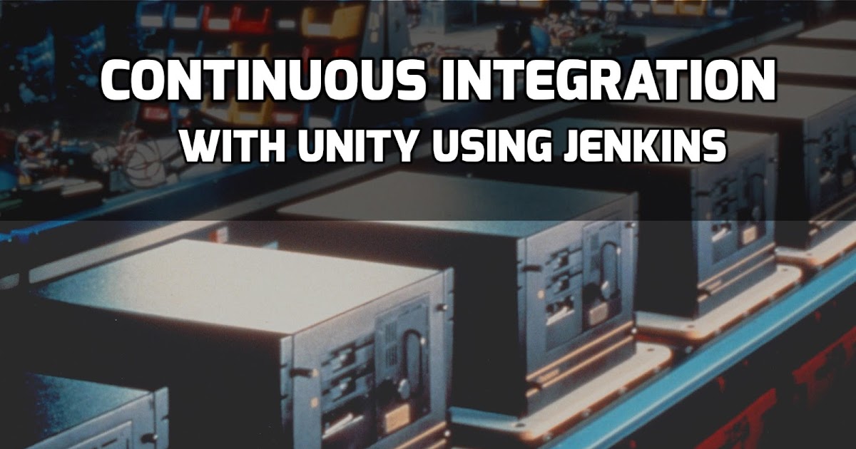 Continuous Integration With Unity (Auto builder) Using Jenkins