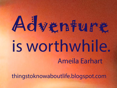 Things To Know About Life: Adventure is Worthwhile