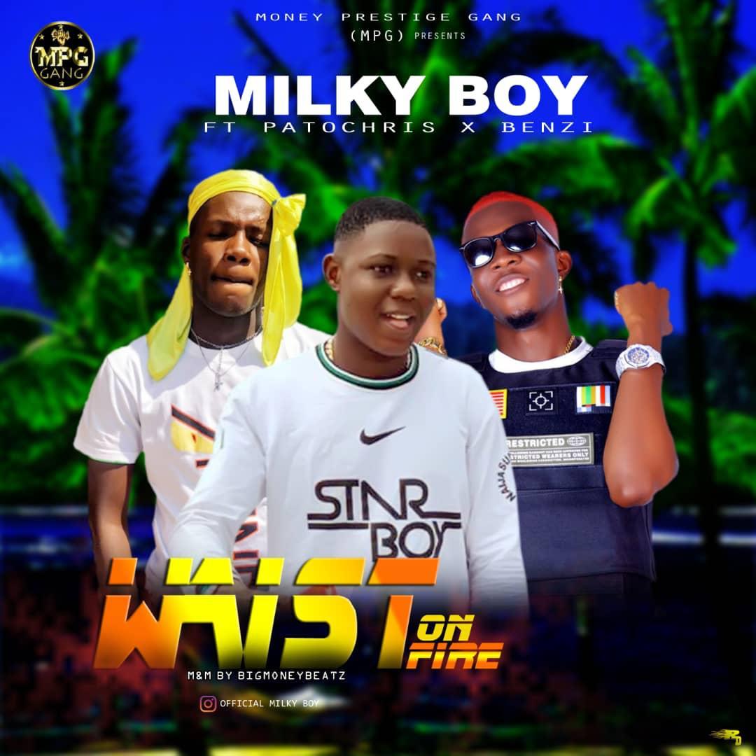 [Music] Milky Boy Ft. Patochris x Benzi – Waist On Fire