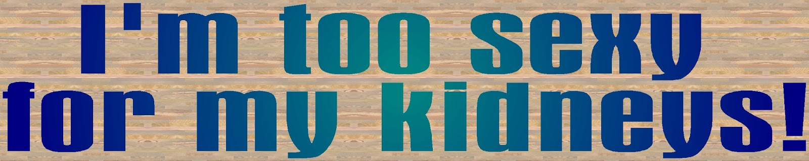 Lumpy Frumpy Kidneys