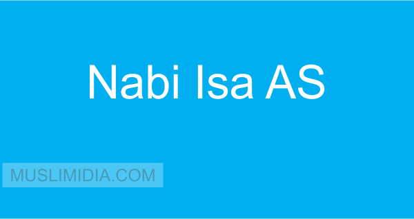 Kisah Nabi Isa a.s Dari Lahir Sampai Wafat - Muslimidia