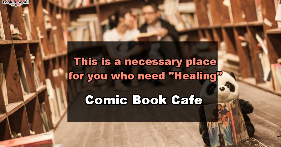 4 Best ‪‎ComicBook‬ ‪‎Cafe in ‪Seoul - lookinSeoul