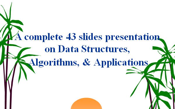 Data Structure, Algorithms and Applications ~ notes and slides