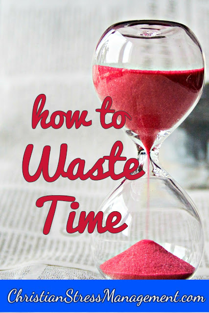 Christian Stress Management: How to Waste Time Constructively