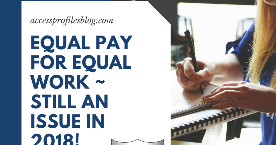 Access Profiles, Inc.: Equal Pay for Equal Work ~ Still an Issue in 2018!