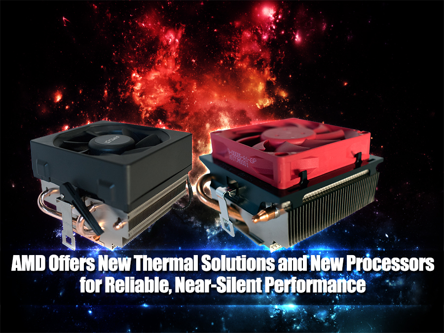 AMD Offers New Thermal Solutions and New Processors for Reliable, Near ...