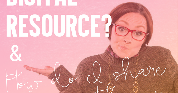 What's a Digital Resource & How Do I Share Them With my Students ...