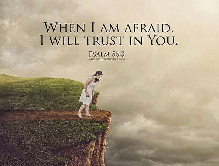 When I am afraid, I will trust in you. - Psalm 56:3 ~ God is Heart