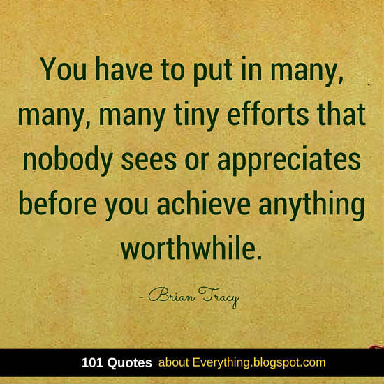 You have to put in many, tiny efforts that nobody appreciates before ...