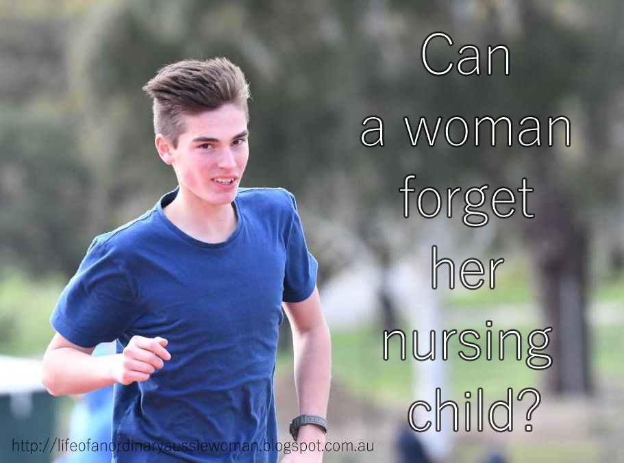 Life of an ordinary Aussie woman: Can A Woman Forget Her Nursing Child?