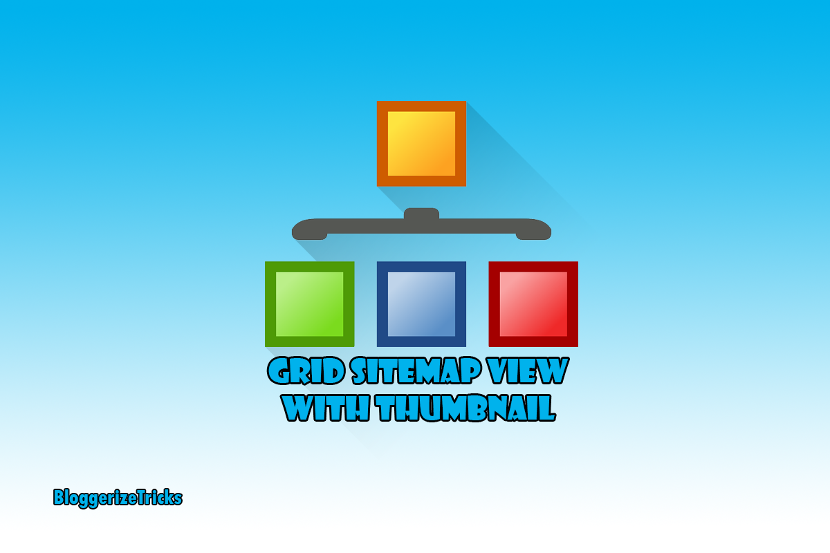 How To Add Grid View Sitemap In Blogger With Thumbnail BloggerizeTricks How To Add Grid View Sitemap In Blogger With Thumbnail BloggerizeTricks