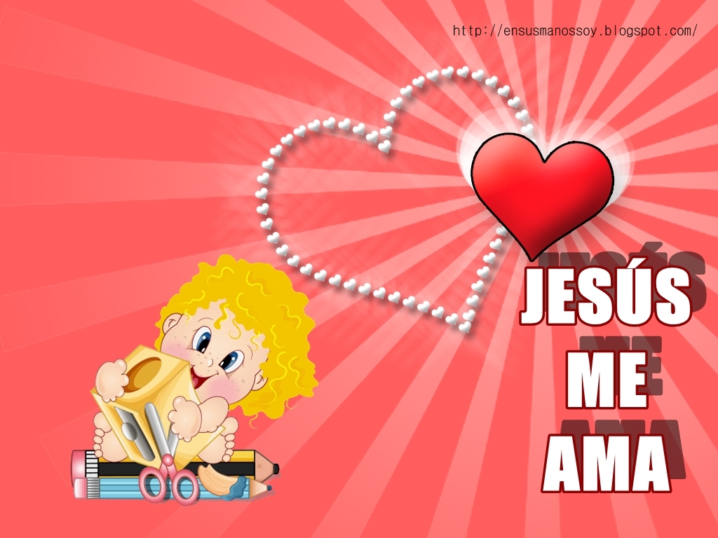 EN SUS MANOS SOY: Gráficas cristianas: Wallpapers, Jesús me ama.