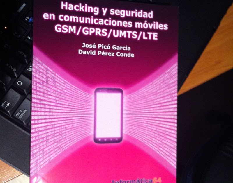 Libro: Hacking y seguridad en comunicaciones móviles GSM/GPRS/UMTS/LTE ...