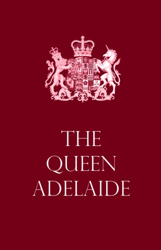 Queens of England: The Queen Adelaide