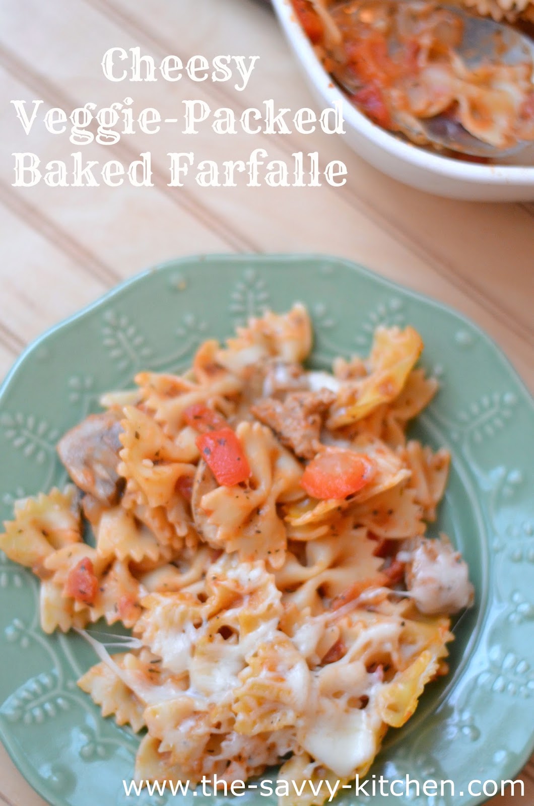 The Savvy Kitchen: Cheesy Veggie-Packed Baked Farfalle