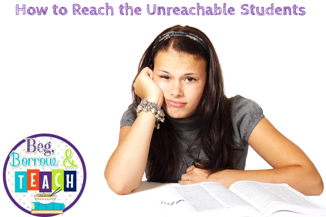 Beg, Borrow, and Teach!: How to Reach the “Unreachable” Students