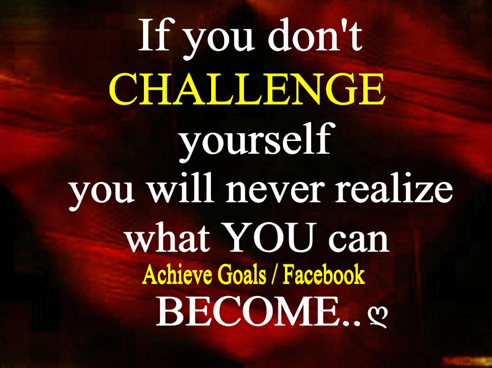 Love Life Dreams: If you don't challenge yourself ....