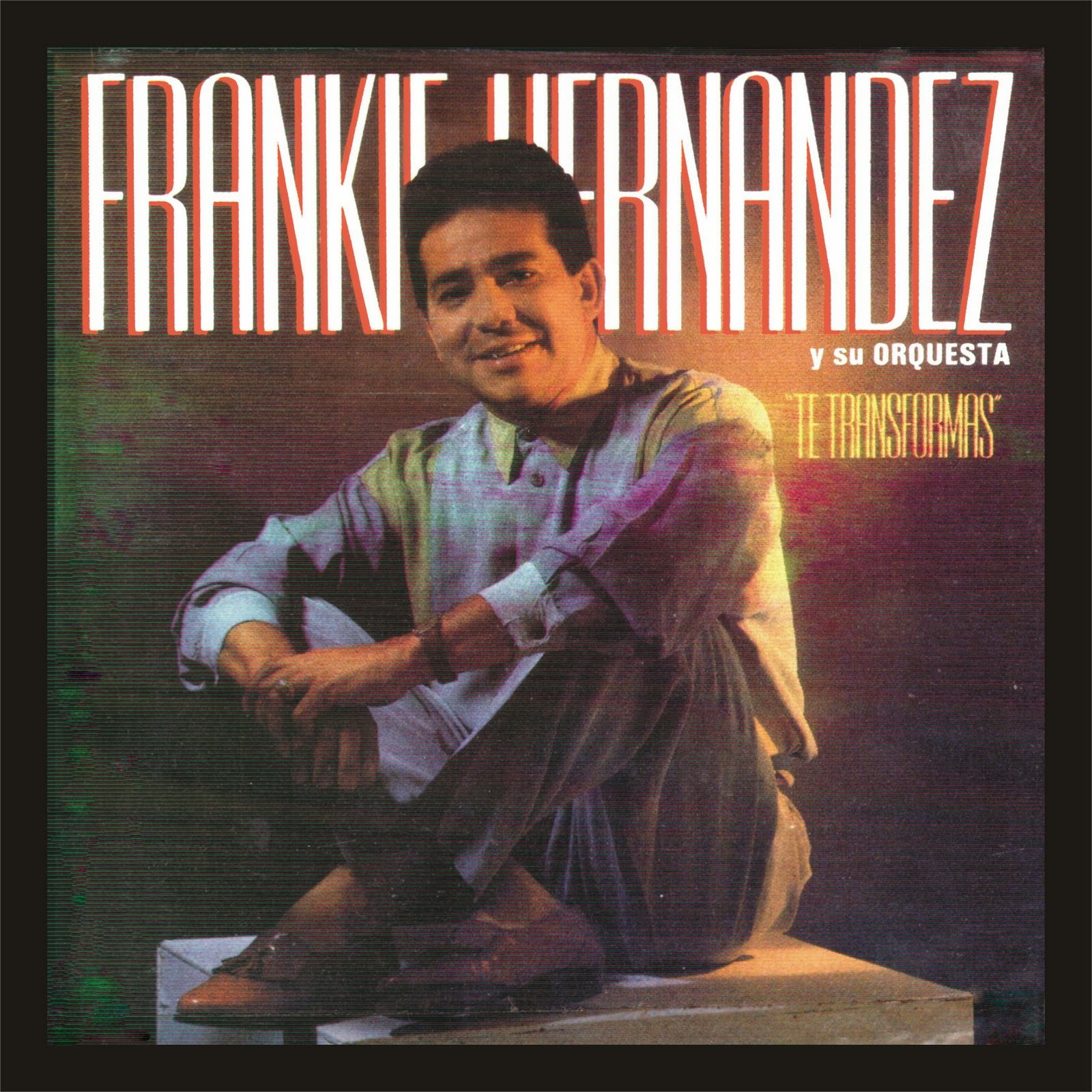 HILLARY RAMIREZ: FRANKIE HERNANDEZ Y SU ORQUESTA TE TRANSFORMA