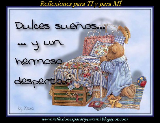 Buenos Deseos para TI y para MÍ: * Dulces sueños... y un hermoso despertar
