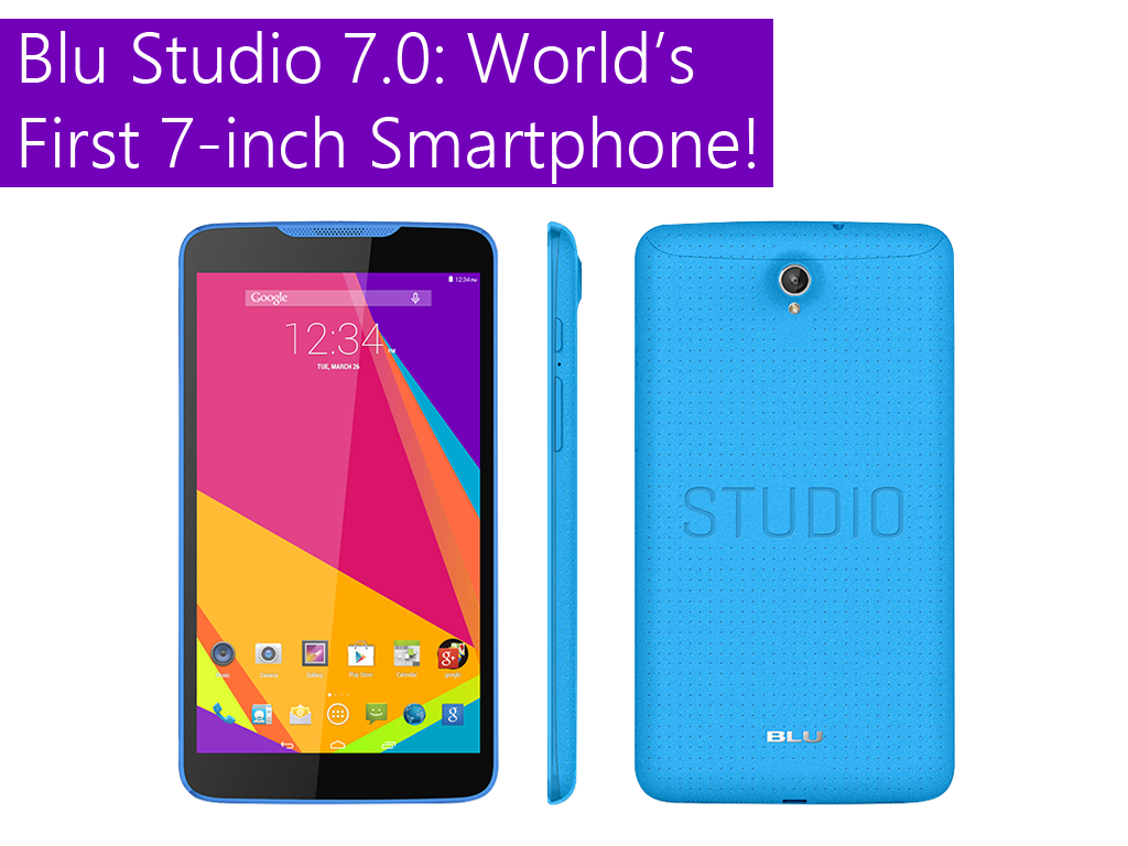 Blu Studio 7.0, The World's First 7-inch Smartphone. Priced At $149 ...