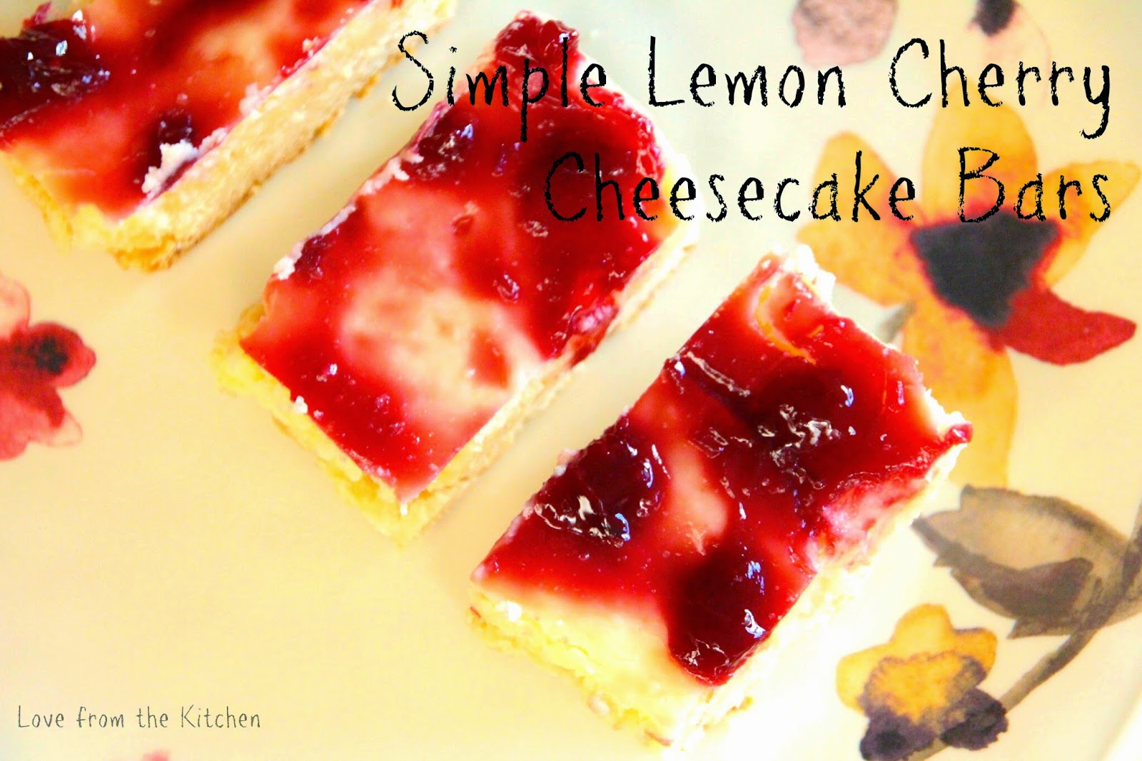 Love from the Kitchen: Simple Lemon Cherry Cheesecake Bars