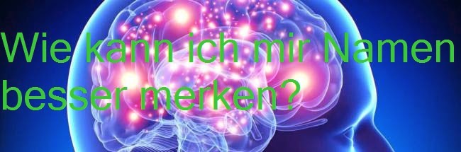 InteressantesWissen: Wie kann ich mir Namen besser merken?