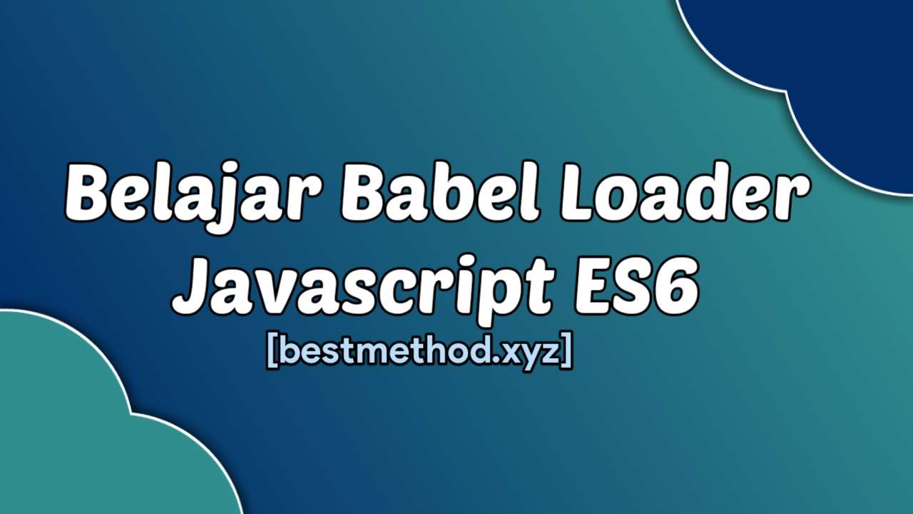 Belajar Babel Loader Javascript ES6